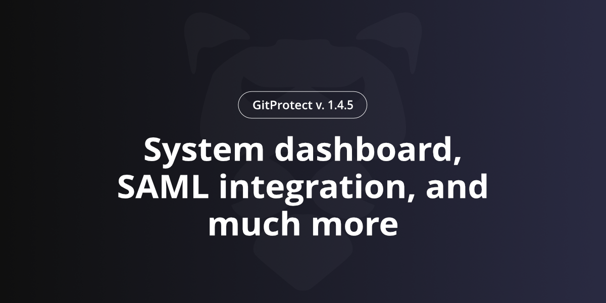 GitProtect 1.4.5 Brings a New System Dashboard, SAML Integration, and ...
