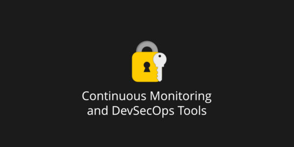 The Most Popular DevSecOps And Continuous Monitoring Tools For Building ...