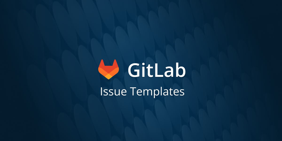 Step-by-Step Guide to Creating Issue Templates in GitLab - Blog ...
