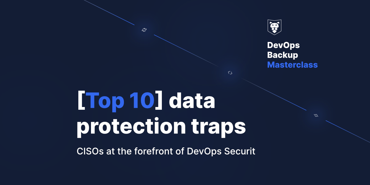 CISOs At The Forefront Of DevOps Security - Top 10 Data Protection Traps - Blog | GitProtect.io