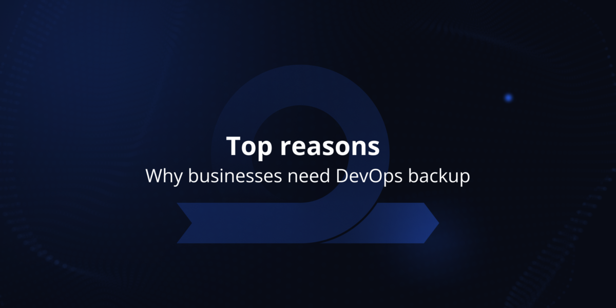 DevOps backup - top reasons for DevOps and Management - Blog | GitProtect.io
