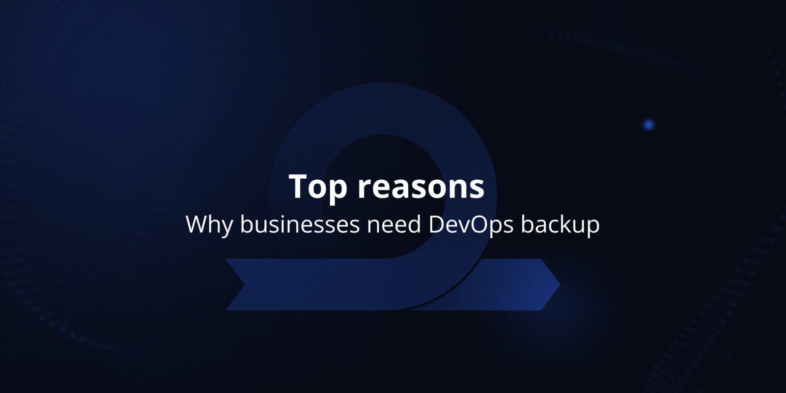 DevOps backup - top reasons for DevOps and Management - Blog | GitProtect.io